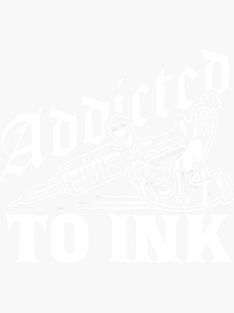 "Addicted To Ink Tattoo Lover Tattoo Artist" Sticker for Sale by ...