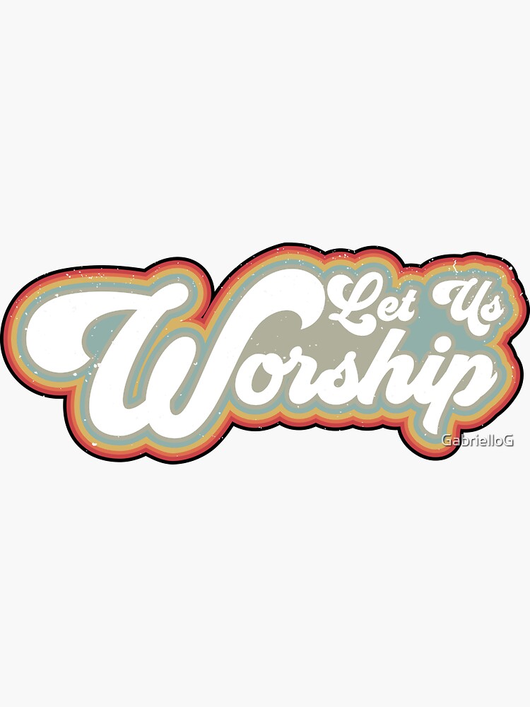 "Let Us Worship" Sticker by GabrielloG | Redbubble