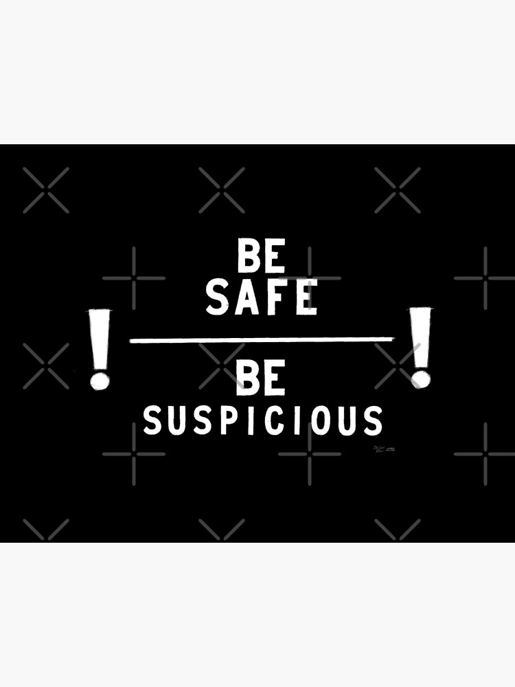BE SAFE BE SUSPICIOUS”" Poster for Sale by mistersandell | Redbubble