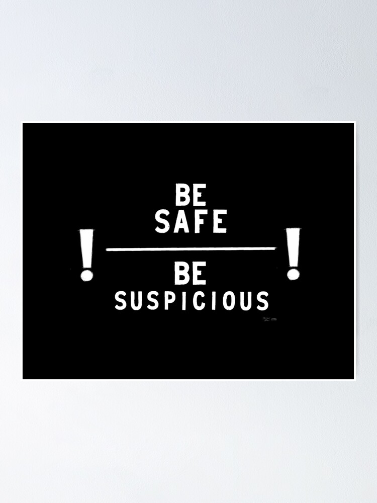 BE SAFE BE SUSPICIOUS”" Poster for Sale by mistersandell | Redbubble