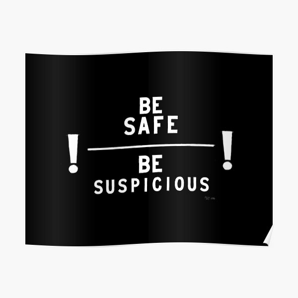 BE SAFE BE SUSPICIOUS”" Poster for Sale by mistersandell | Redbubble