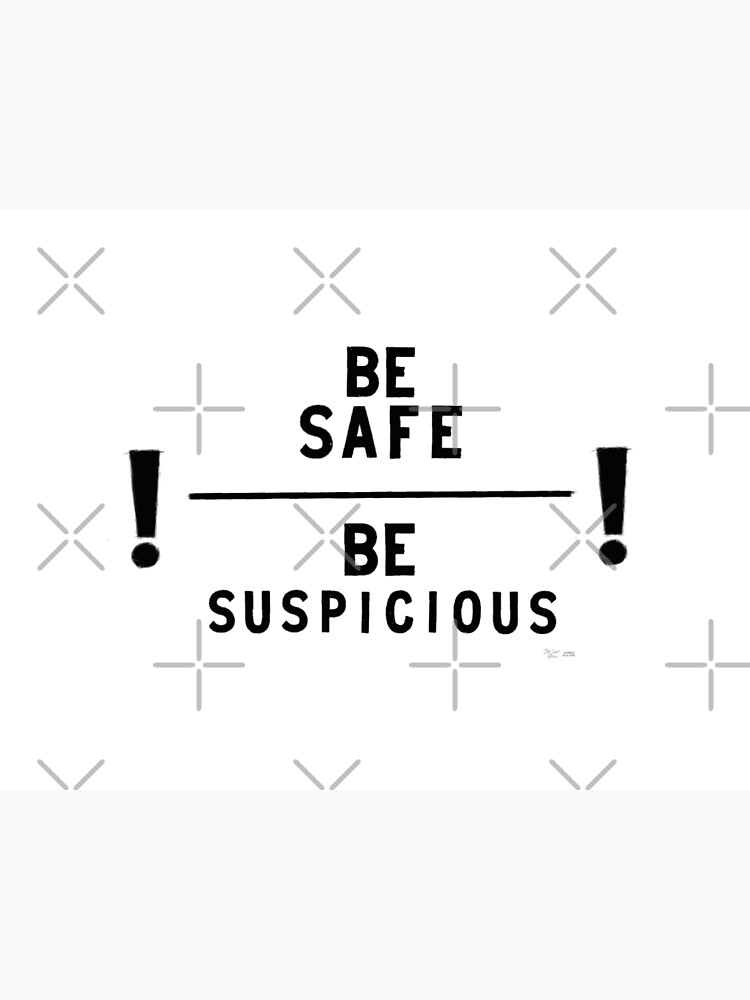 BE SAFE BE SUSPICIOUS” black" Poster by mistersandell | Redbubble