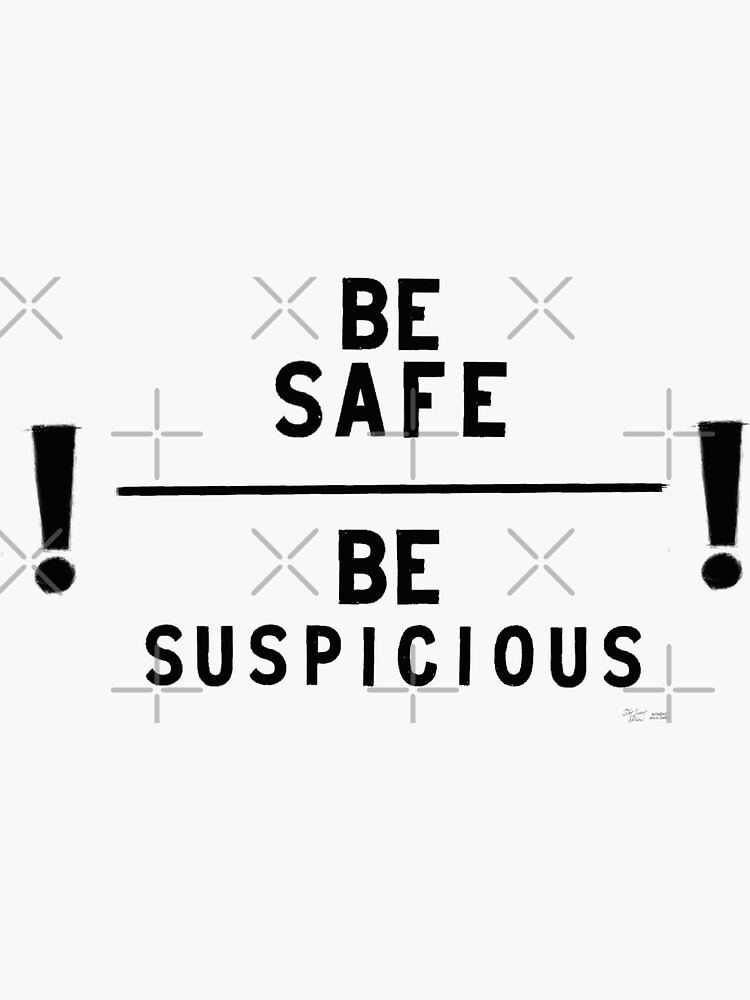 BE SAFE BE SUSPICIOUS” black" Sticker for Sale by mistersandell | Redbubble