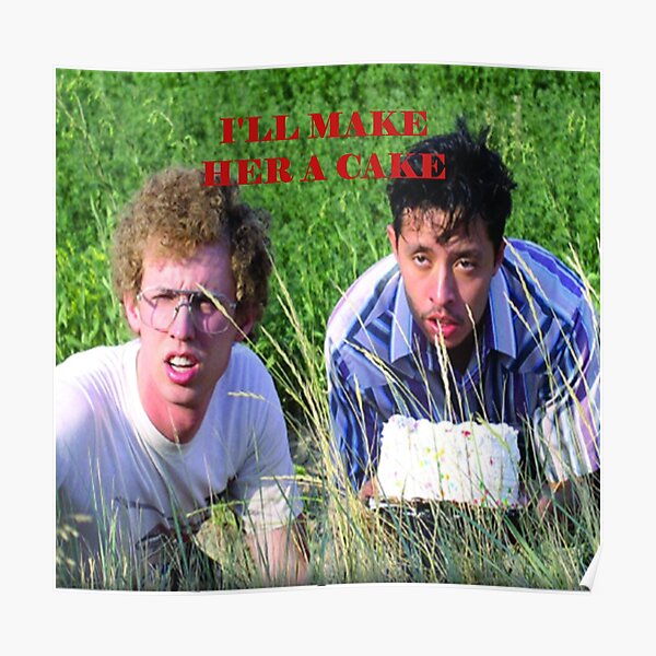 "I made her a cake napoleon dynamite" Poster by KOPALNANU | Redbubble