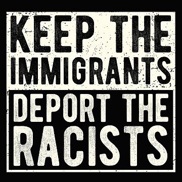 "Keep The Immigrants Deport The Racists political slogan anti racism ...