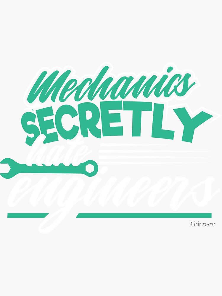 Mechanics Secretly Hate Engineers Sticker For Sale By Grinover