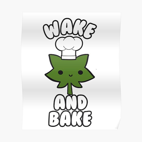 Wake And Bake Posters | Redbubble
