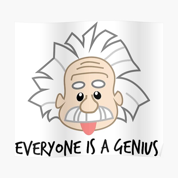 "Everyone is a Genius." Poster by Novabear808 | Redbubble