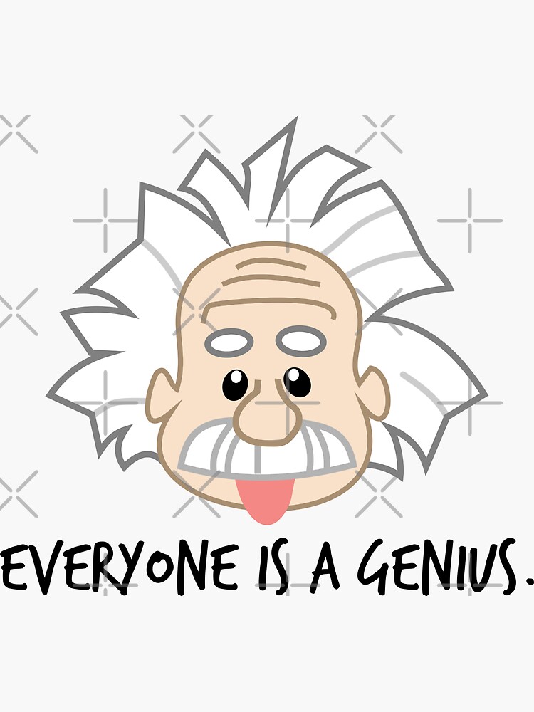 "Everyone is a Genius." Sticker for Sale by Novabear808 | Redbubble