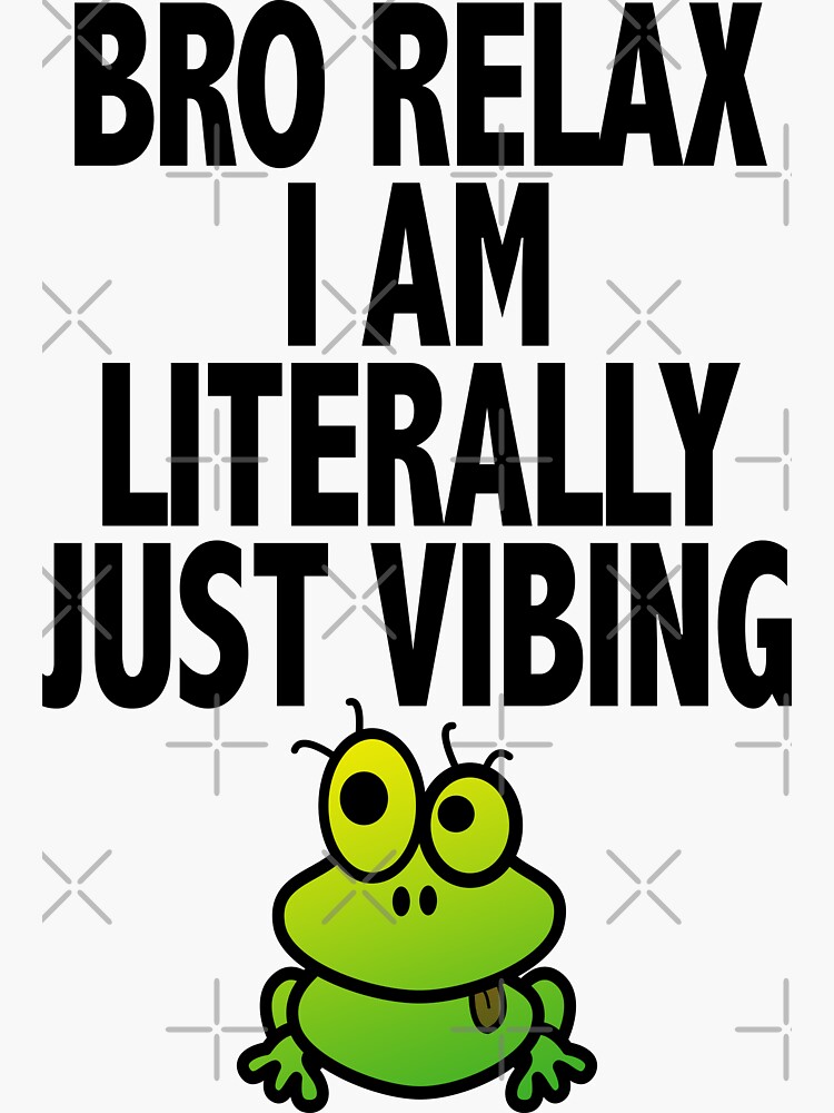 Pegatina «BRO RELAX YO SOY LITERALMENTE SOLO VIBRANDO (Meme de rana ...