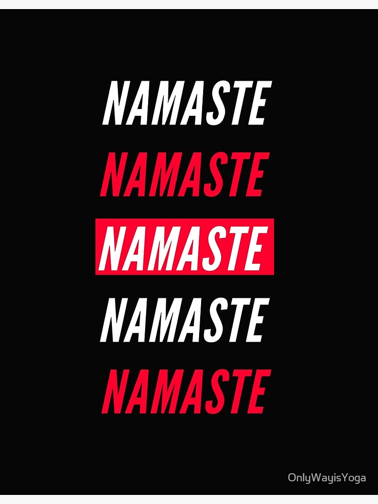 "Namaste, Namaste, Namaste, Namaste, Namaste" Poster for Sale by ...