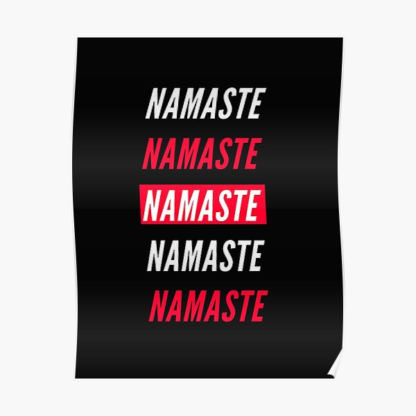 "Namaste, Namaste, Namaste, Namaste, Namaste" Poster for Sale by ...