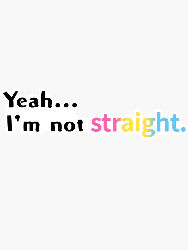 "Yeah I'm not straight pansexual" Sticker for Sale by lgbtfrogs | Redbubble