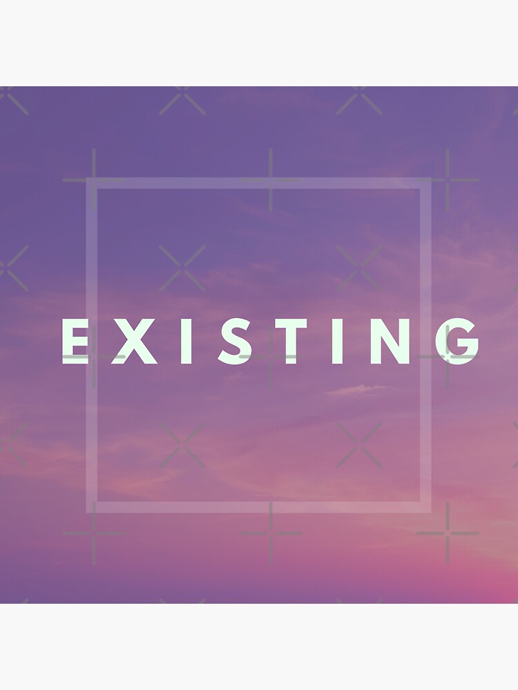 "Just EXISTING" Sticker for Sale by thedogcafe | Redbubble