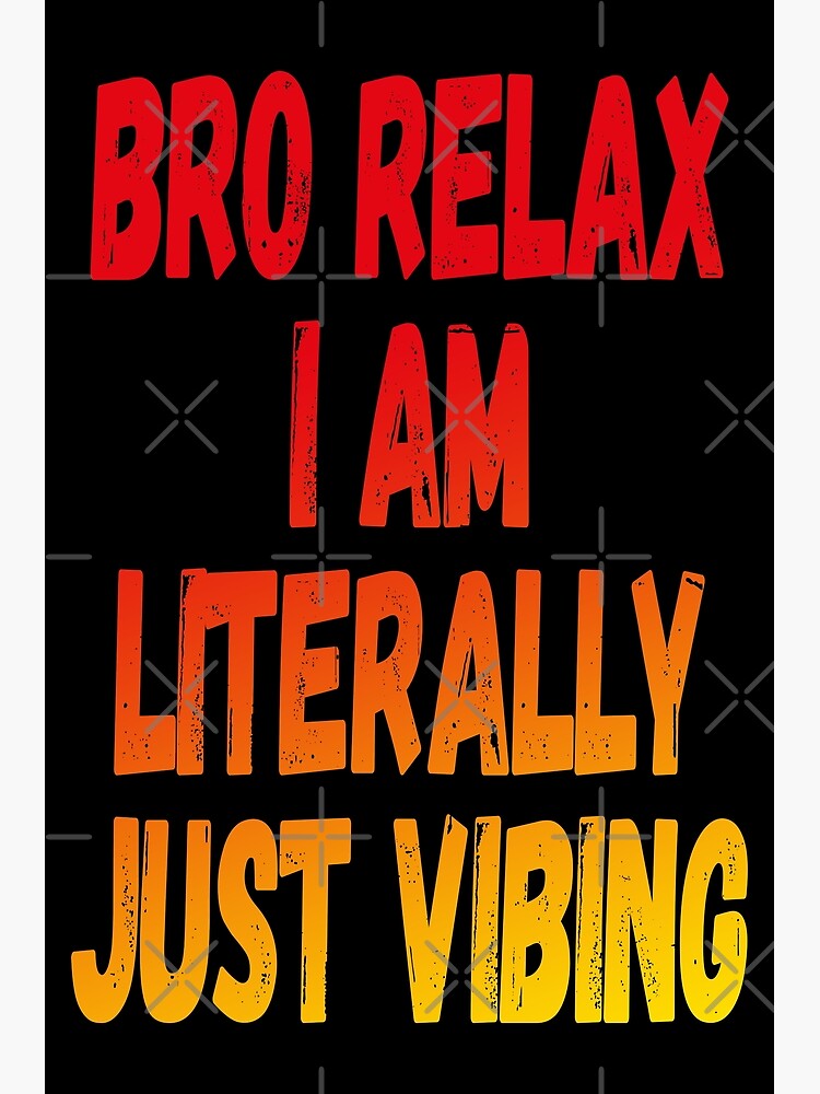 Lámina fotográfica «BRO RELAX YO SOY LITERALMENTE SOLO VIBENTE (Meme de ...