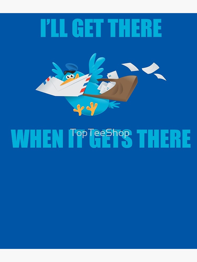 "Funny Postal Worker Bird Post Office I'll Get There Mail Carrier ...