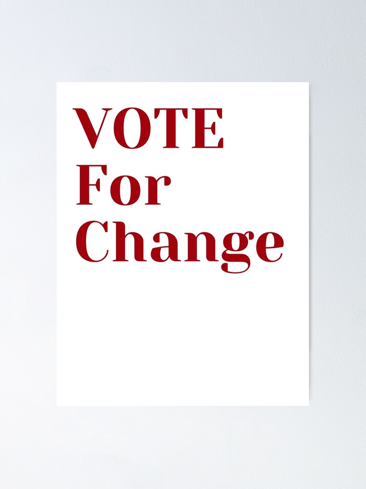 "Vote for change" Poster for Sale by Linger0418 | Redbubble