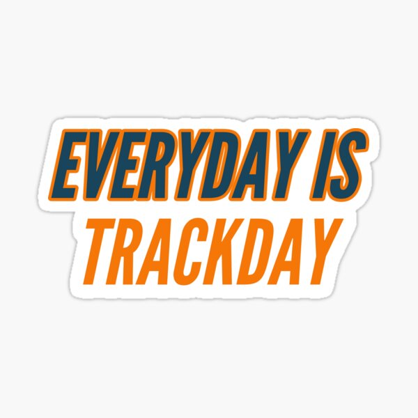 "Everyday is Trackday" Sticker for Sale by motoring197 | Redbubble