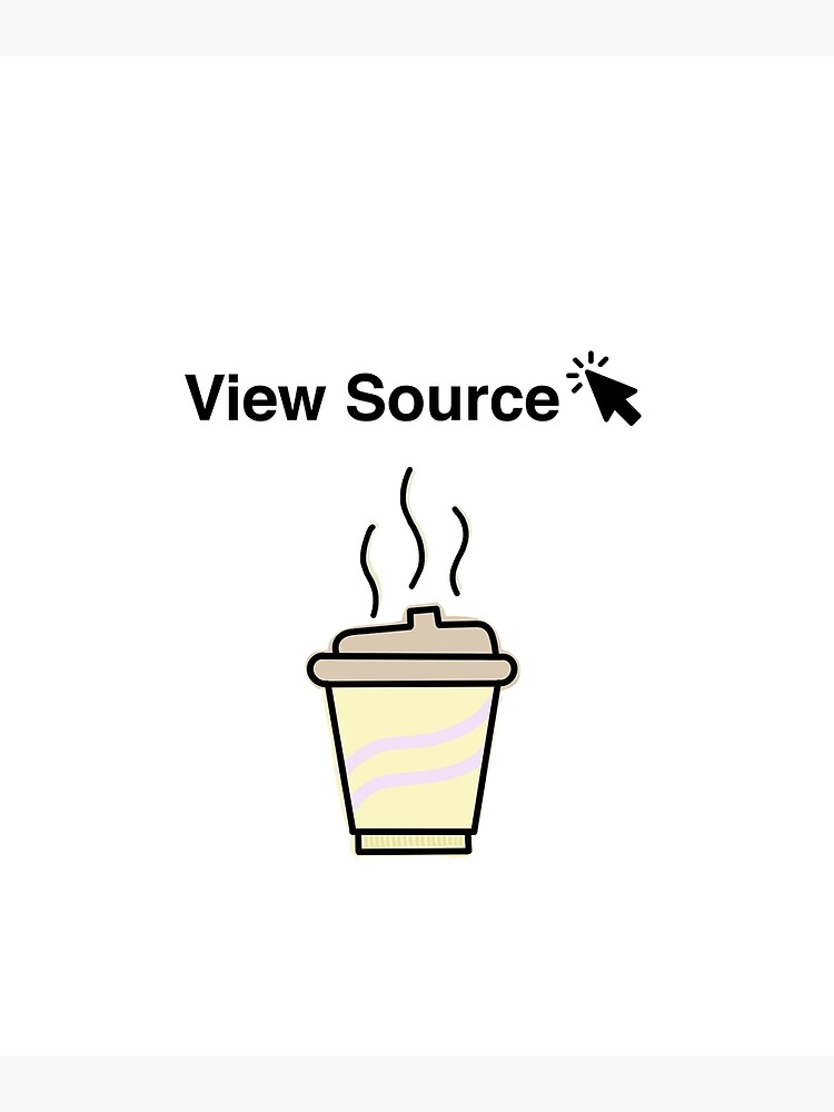 Web Developer View Source Code Coffee Css Html Js Coding Joke Poster For Sale By