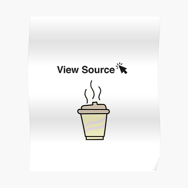 Web Developer View Source Code Coffee Css Html Js Coding Joke Poster For Sale By