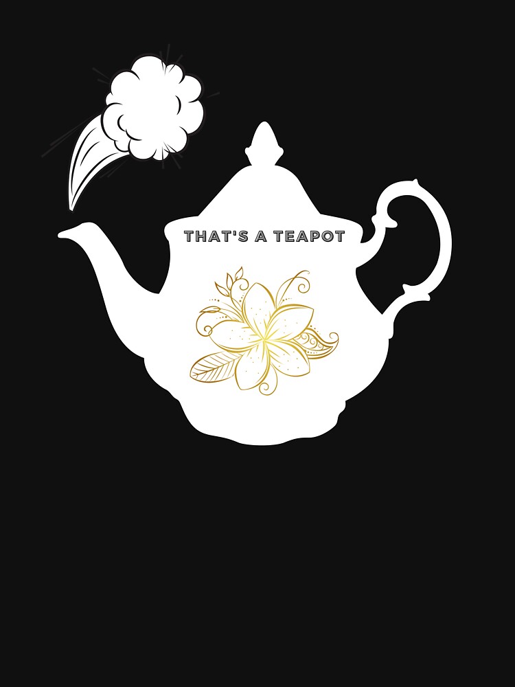 "That's a teapot - Funny Teapot Humor | Teapot Graphic Shirt Moroccan ...