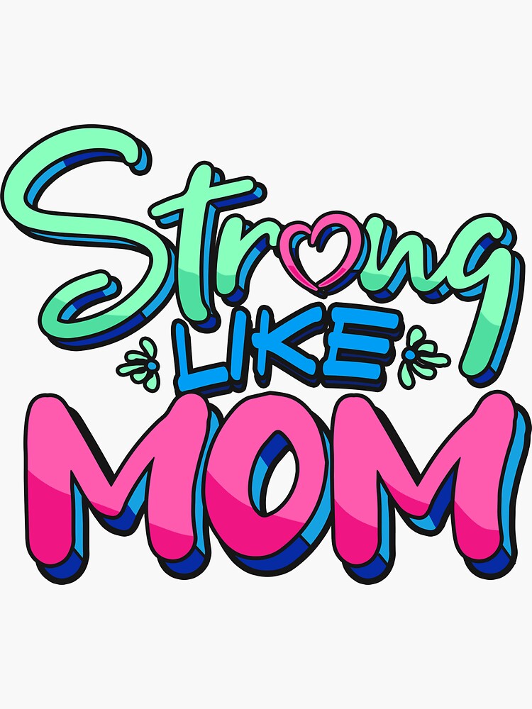 "Strong Like Mom - Mother Appreciation" Sticker for Sale by happiBod ...