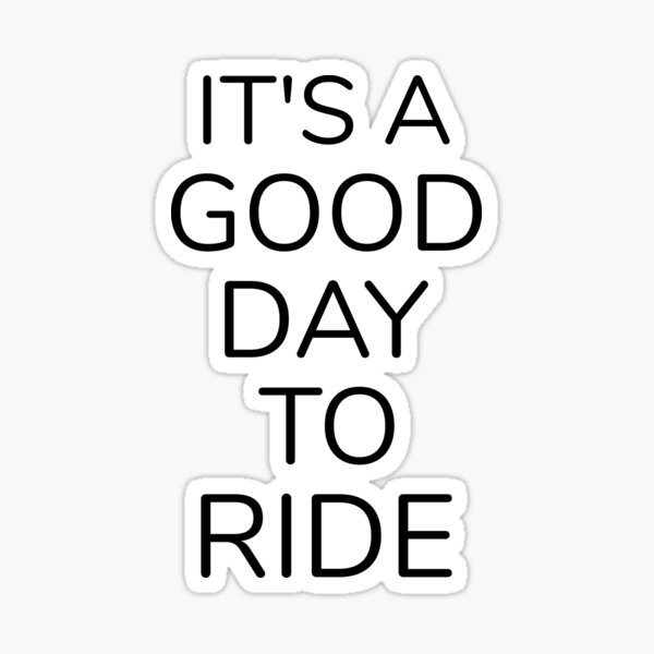 "It's A Good Day To Ride" Sticker for Sale by lemon-pepper | Redbubble