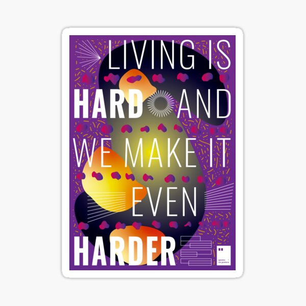 "Living is hard and we make it even harder" Sticker for Sale by ...