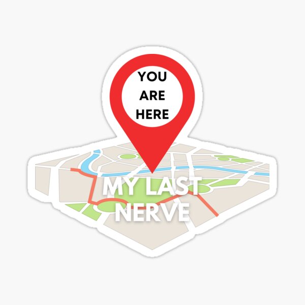 "You Are On My Last Nerve Map Pin" Sticker by cheekygeek | Redbubble