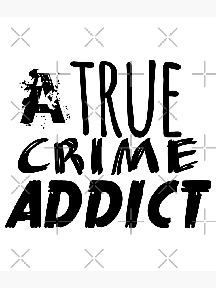 "True Crime Addict (Black Text) \\ SharFully" Poster by SharFully ...