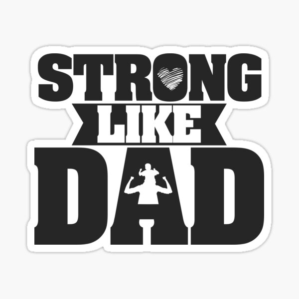 "Strong Like Dad - Father Appreciation (Design 2)" Sticker for Sale by ...