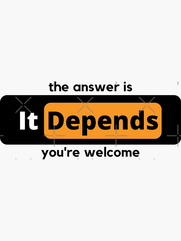 "It Depends Humorous Answer" Sticker for Sale by cheekygeek | Redbubble