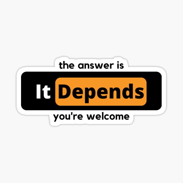 "It Depends Humorous Answer" Sticker for Sale by cheekygeek | Redbubble