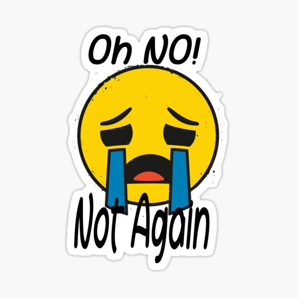 "oh no not again crying face" Sticker for Sale by eevee135 | Redbubble