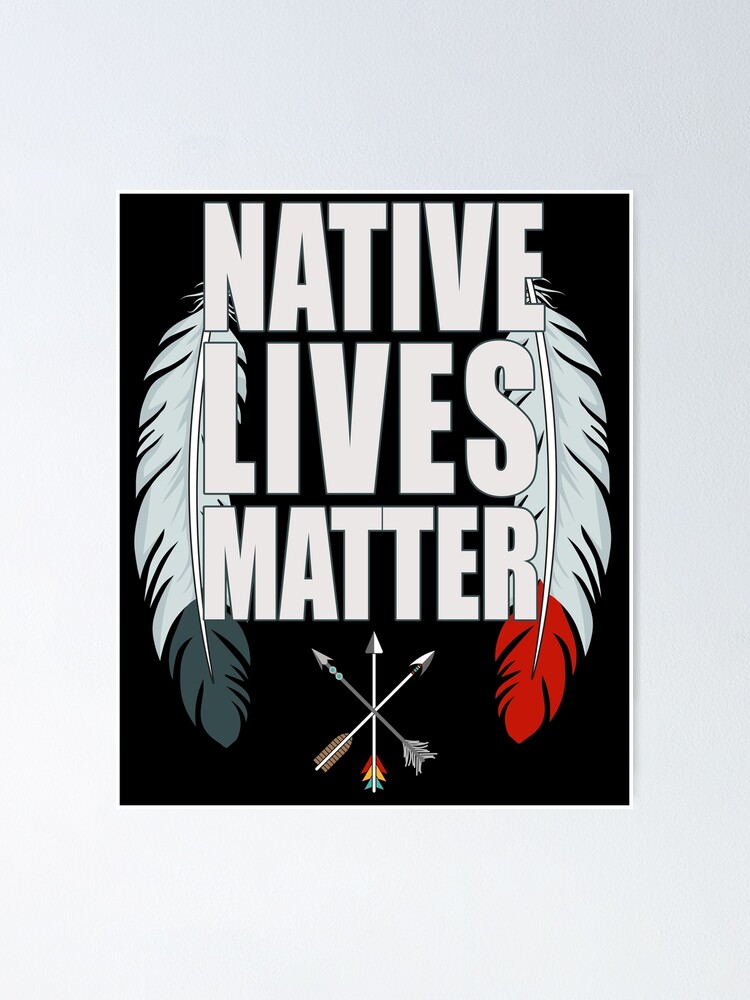 "Native Lives Matter" Poster by CarrieTDesigns | Redbubble