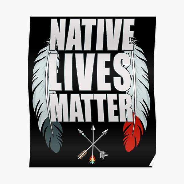 "Native Lives Matter" Poster by CarrieTDesigns | Redbubble