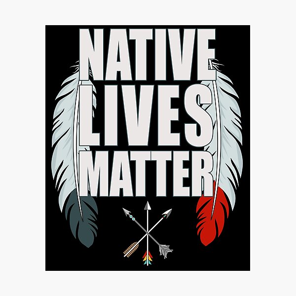 "Native Lives Matter" Photographic Print by CarrieTDesigns | Redbubble
