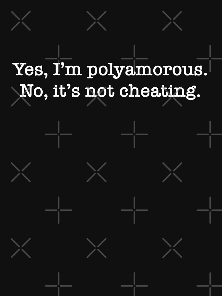 "Yes, I’m polyamorous - No, it’s not cheating (black)" T-shirt for Sale ...