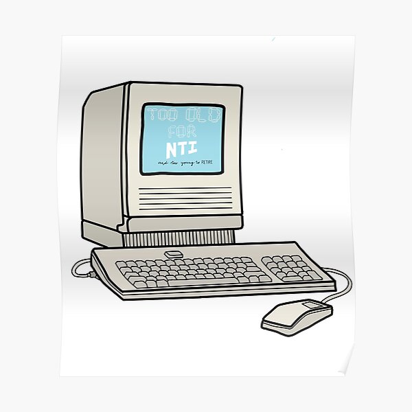 "Too old for nti, and too young to retire" Poster for Sale by ...