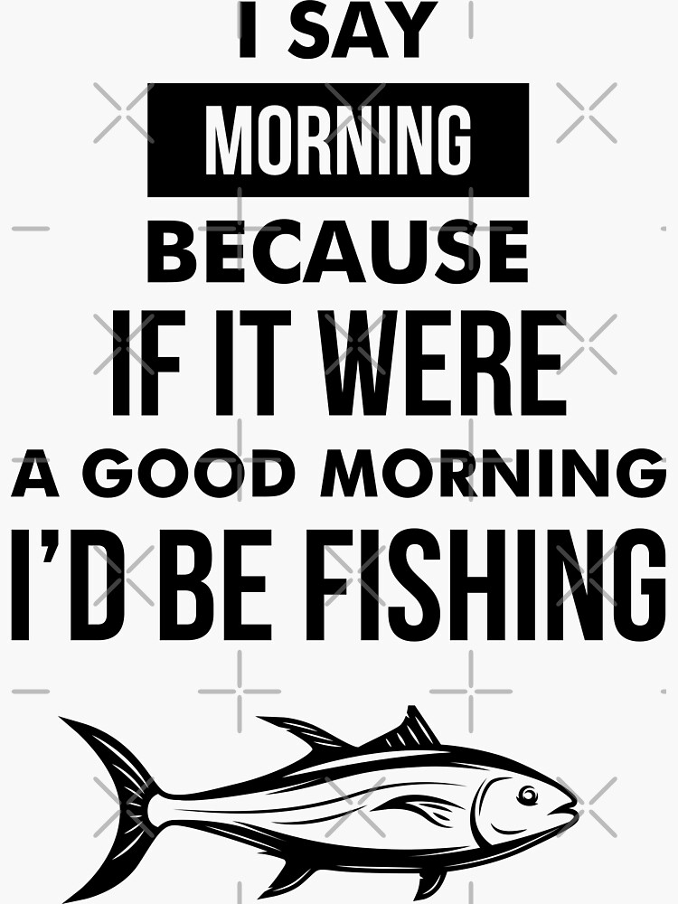 "Funny Fishing Motto Good Morning Graphic" Sticker for Sale by Costart ...