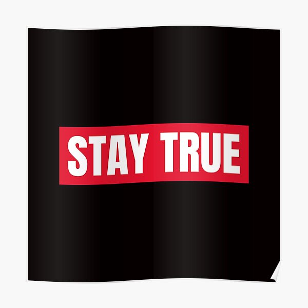 "Stay True Logo " Poster for Sale by OnixGeek1 | Redbubble