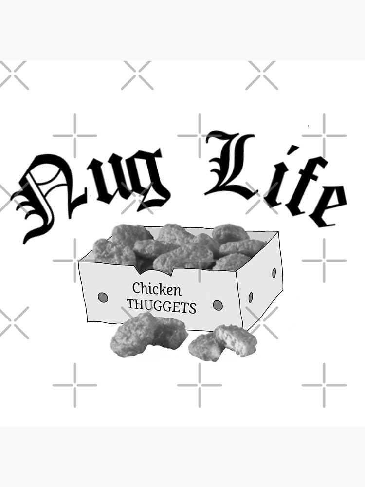 "Nug Life" Art Print for Sale by SootBag | Redbubble