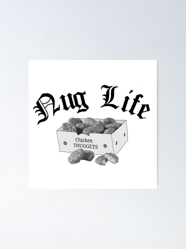 "Nug Life" Poster for Sale by SootBag | Redbubble