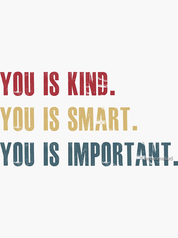 "you is kind you is smart you is important" Sticker for Sale by ...