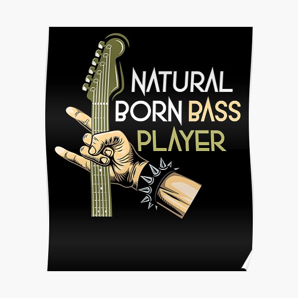 "Natural Born Bass Player Bass Guitar" Poster for Sale by ...