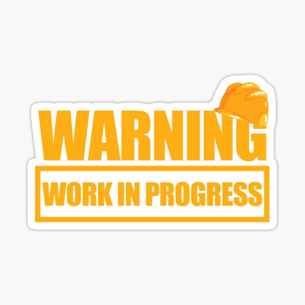 "Warning Work in Progress" Sticker for Sale by BrainFuzz | Redbubble