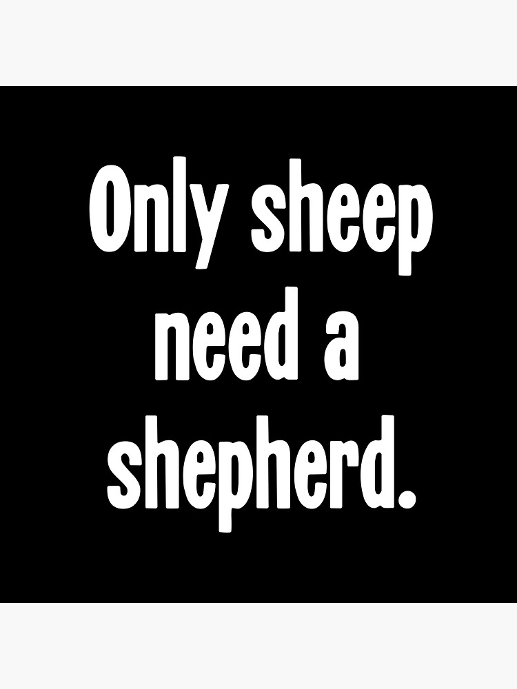 "Only Sheep Need A Shepherd" Sticker for Sale by GdLkngCrps | Redbubble