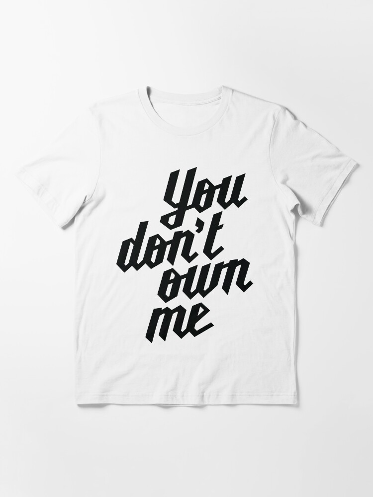 "You Don't Own Me" T-shirt for Sale by LibertyManiacs | Redbubble | you ...