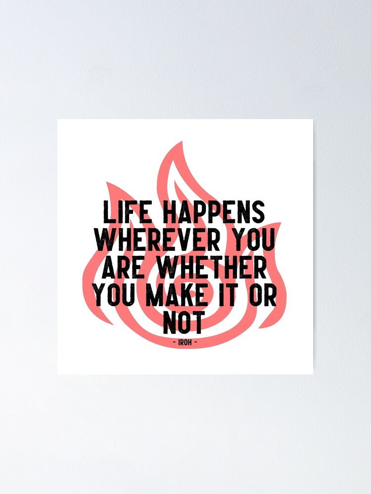 "Avatar the Last Airbender - Wise Uncle Iroh Quote " Poster for Sale by ...