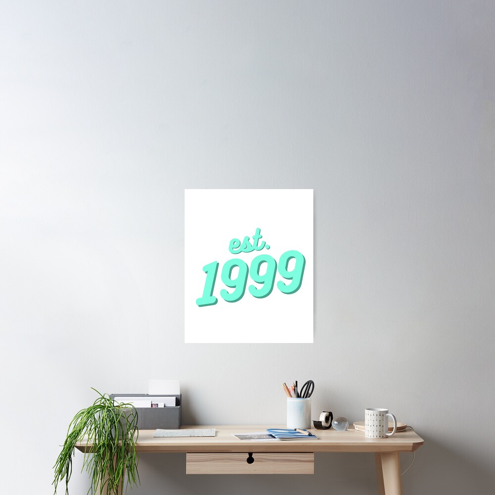 "Est. 1999 (for 90s Babies)" Poster for Sale by loverosehazel | Redbubble